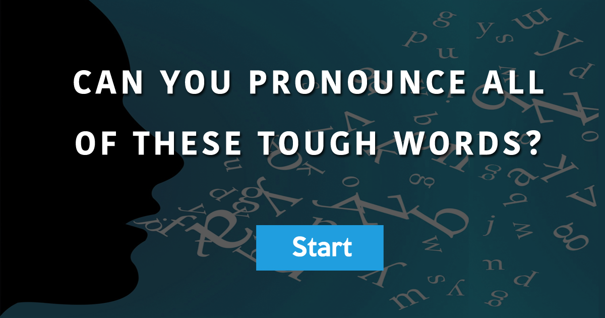 Can You Pronounce All Of These Tough Words? | MyDailyQuizz