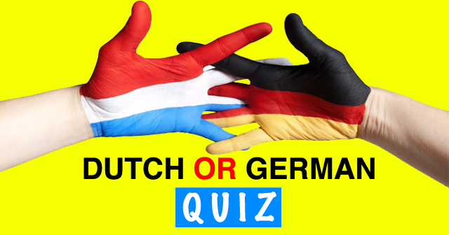 Can You Determine The Difference Between Dutch And German? | MyDailyQuizz