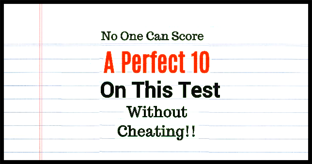 Almost No One Can Score A Perfect 10 On This Test Without Cheating ...